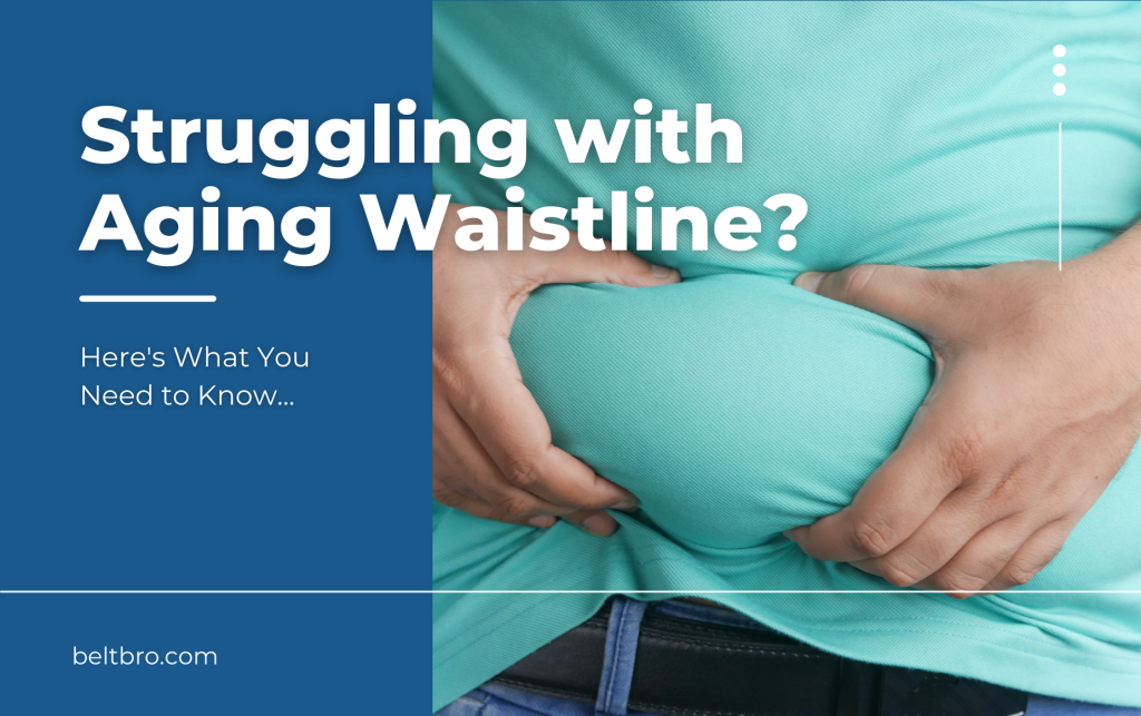Struggling with an Aging Waistline? Here's What You Need to Know - BeltBro